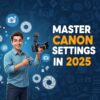 Master Your Canon Settings: A Complete Guide for 2025 - Graphic Eagle